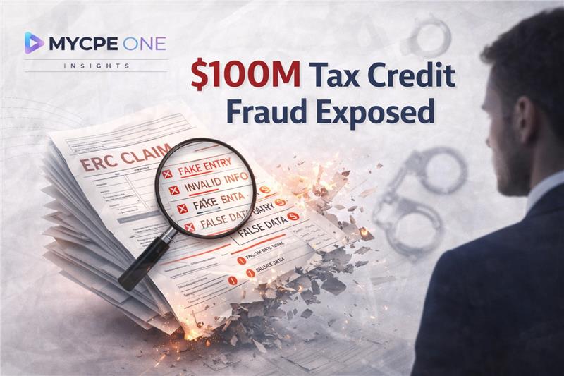 $100M ERC Fraud Case | MYCPE ONE News & INSIGHTS
