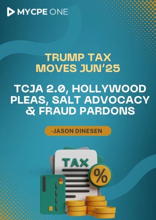 Trump Tax Moves Jun’25: TCJA 2.0 & SALT Insights | MYCPE ONE